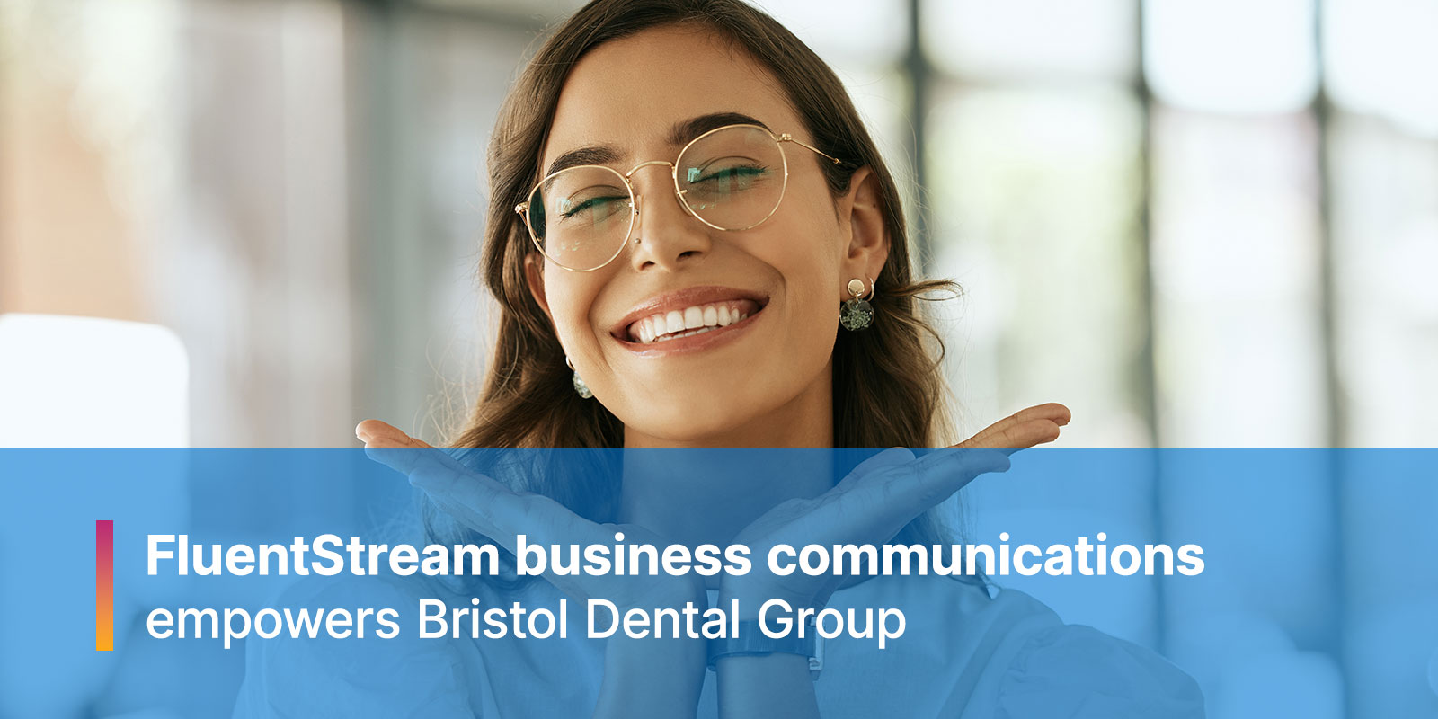 FluentStream: Bristol Dental Case Study